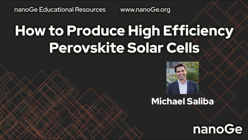 How to Produce High Efficiency Perovskite Solar Cells - nanoge video ...