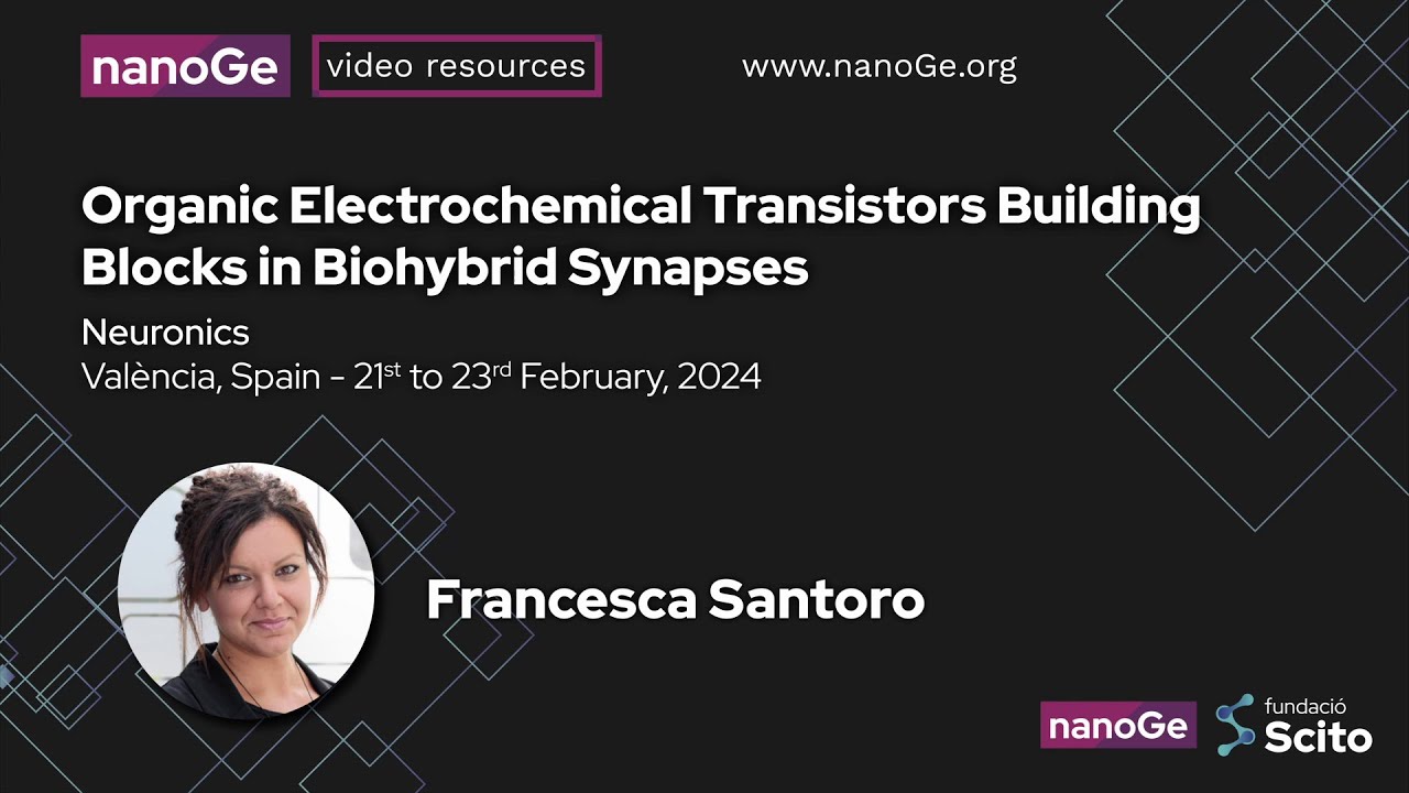 Organic Electrochemical Transistors Building Blocks in Biohybrid Synapses - nanoge video resources